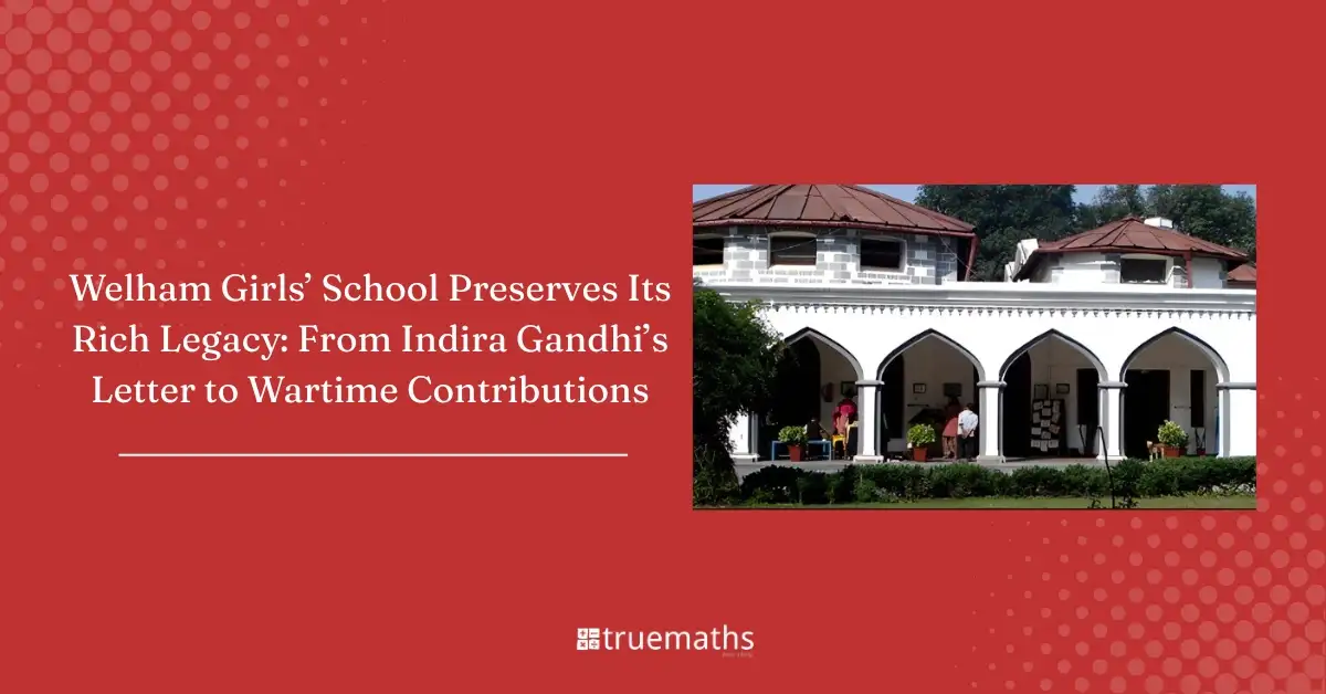 Welham Girls’ School Preserves Its Rich Legacy: From Indira Gandhi’s ...